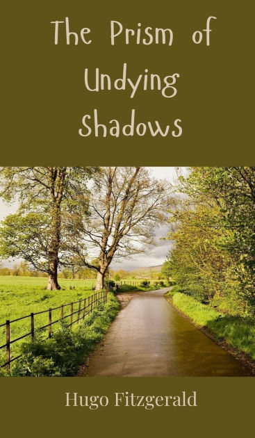 The Prism of Undying Shadows by Hugo Fitzgerald, Hardcover | Barnes ...
