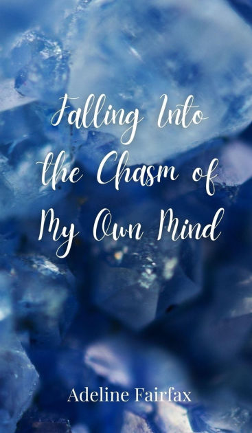 Falling Into the Chasm of My Own Mind by Adeline Fairfax, Paperback ...