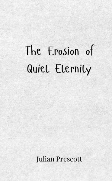 The Erosion of Quiet Eternity by Julian Prescott, Paperback | Barnes ...