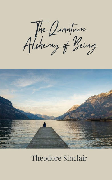 The Quantum Alchemy of Being by Theodore Sinclair, Paperback | Barnes ...