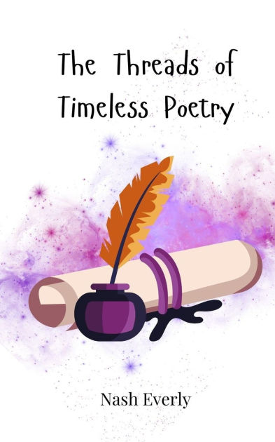 The Threads of Timeless Poetry by Nash Everly, Paperback | Barnes & Noble®