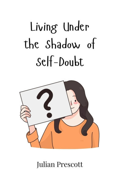Living Under the Shadow of Self-Doubt by Julian Prescott, Paperback ...