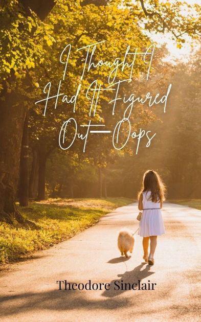I Thought I Had It Figured Out-Oops by Theodore Sinclair, Paperback ...