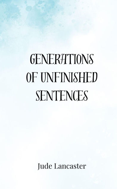 Generations of Unfinished Sentences by Jude Lancaster, Paperback ...