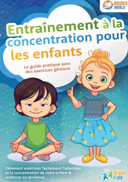 Entraï¿½nement ï¿½ la concentration pour les enfants - Le guide ...