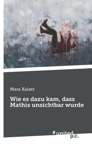 Wie es dazu kam, dass Mathis unsichtbar wurde by Mara Kaiser, Paperback ...