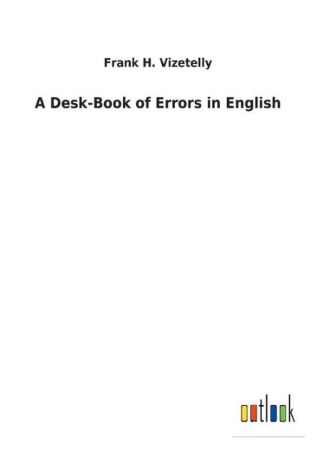 A Desk-Book of Errors in English by Frank H Vizetelly, Paperback ...