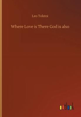 Where Love is There God is also by Leo Tolstoy, Paperback | Barnes & Noble®