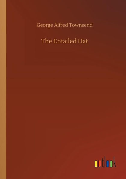The Entailed Hat by George Alfred Townsend, Paperback | Barnes & Noble®
