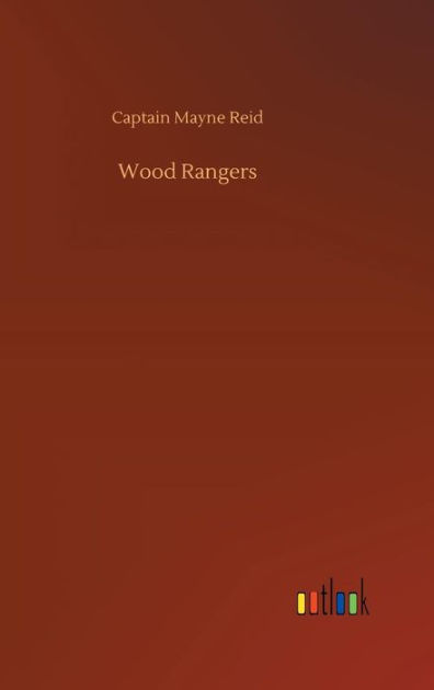 Wood Rangers by Captain Mayne Reid, Paperback | Barnes & Noble®