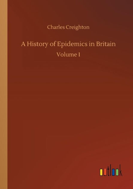 A History of Epidemics in Britain by Charles Creighton, Paperback ...