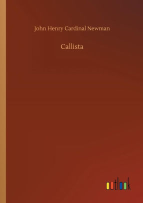 Callista by John Henry Cardinal Newman, Paperback | Barnes & Noble®