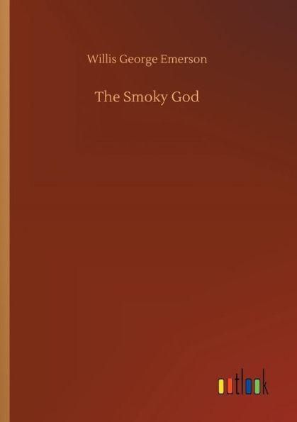 The Smoky God by Willis George Emerson, Paperback | Barnes & Noble®