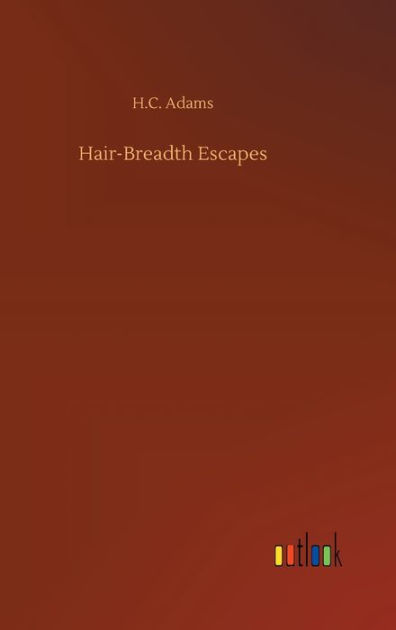 Hair-Breadth Escapes by H.C. Adams, Paperback | Barnes & Noble®