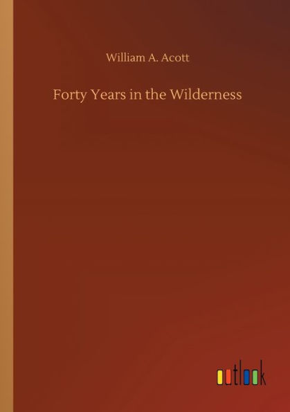 Forty Years in the Wilderness by William A. Acott, Paperback | Barnes ...