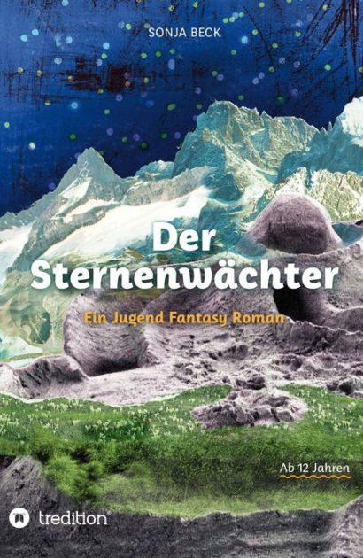 Der Sternenwächter: Ein Jugend Fantasy Roman by Sonja Beck, Jutta ...
