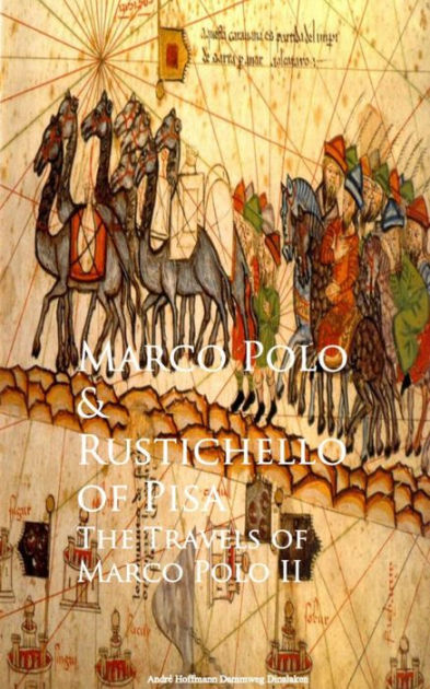 The Travels of Marco Polo II by Rustichello of Pisa | eBook | Barnes ...