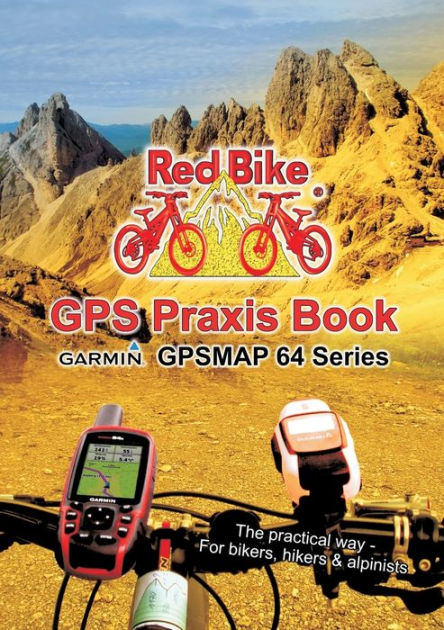GPS Praxis Book Garmin GPSMAP64 Series: The practical way - For bikers ...