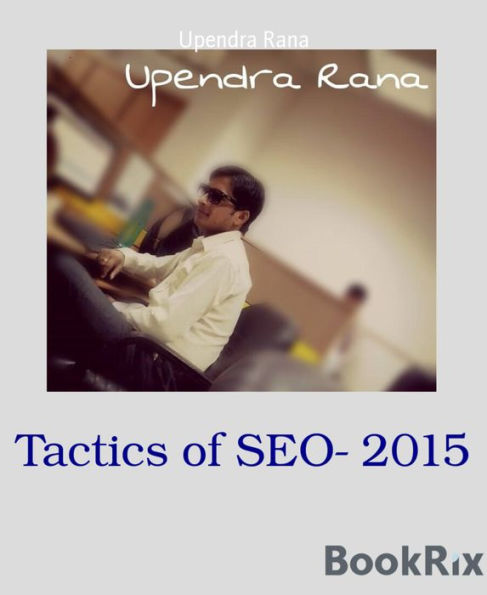 Tactics of SEO- 2015: Digital Marketing techniques by Upendra Rana ...