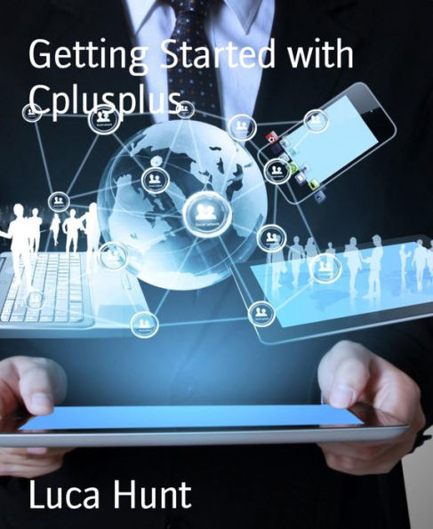 Getting Started with Cplusplus by Luca Hunt | eBook | Barnes & Noble®