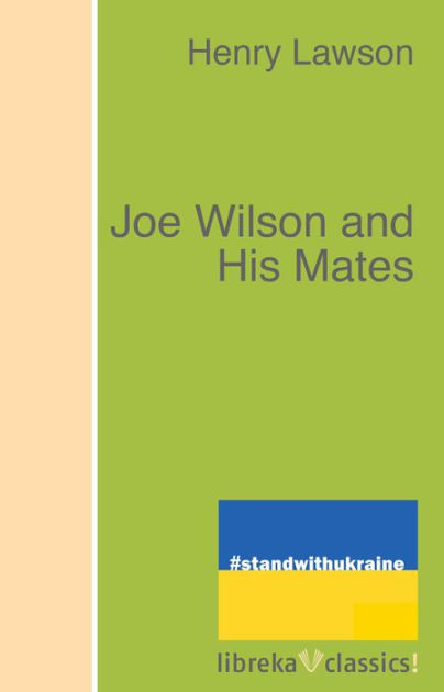 Joe Wilson and His Mates by Henry Lawson, Paperback | Barnes & Noble®