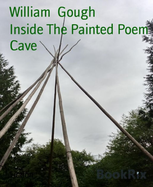 Inside The Painted Poem Cave by William Gough | eBook | Barnes & Noble®