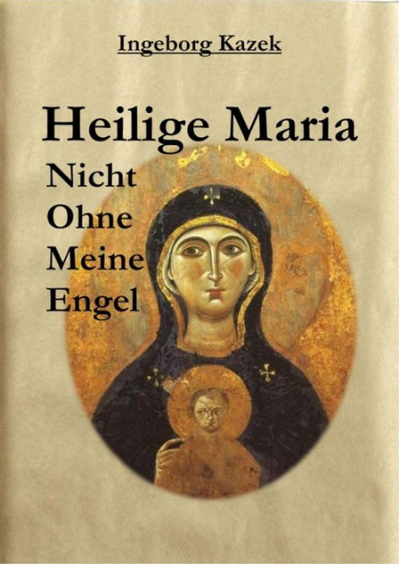Heilige Maria: Nicht ohne meine Engel by Ingeborg Kazek | eBook ...