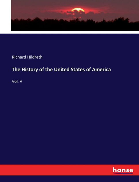 The History of the United States of America: Vol. V by Richard Hildreth ...