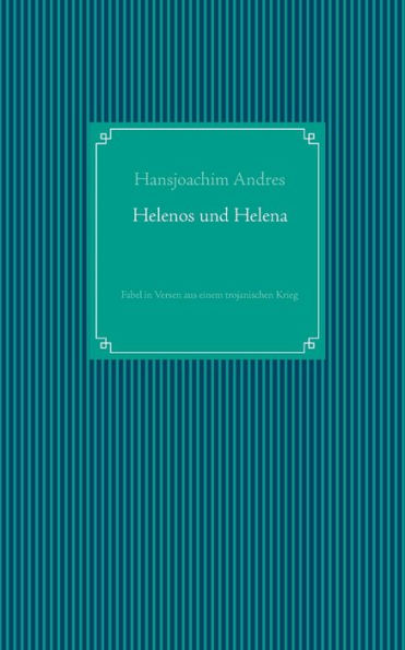 Helenos und Helena: Fabel in Versen aus einem trojanischen Krieg by ...