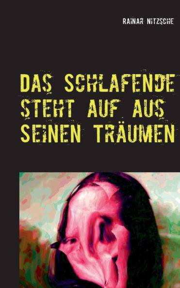 Das Schlafende steht auf aus seinen Träumen: Es schreit und weint und ...