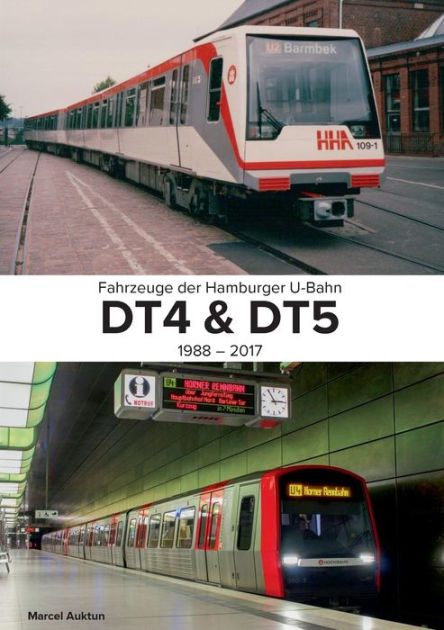 Fahrzeuge der Hamburger U-Bahn: Dt4 & Dt5:1988 - 2017 by Marcel Auktun ...