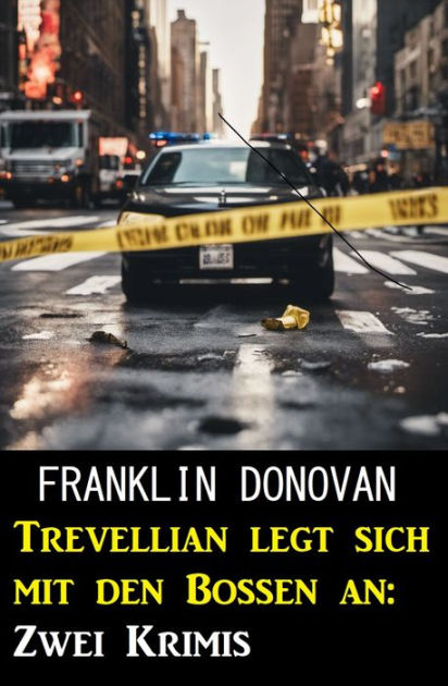 Trevellian legt sich mit den Bossen an: Zwei Krimis by Franklin Donovan ...