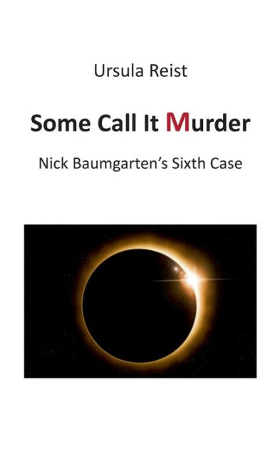 Some Call it Murder: Nick Baumgarten's Sixth Case by Ursula Reist ...