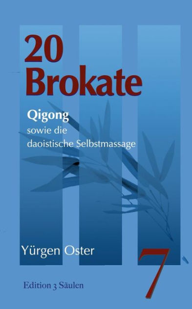 20 Brokate Qigong: sowie die daoistische Selbstmassage by Yïrgen Oster ...