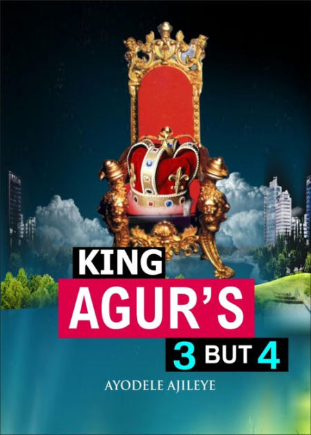 King Agur's 3 but 4 by Ayodele Ajileye | eBook | Barnes & Noble®