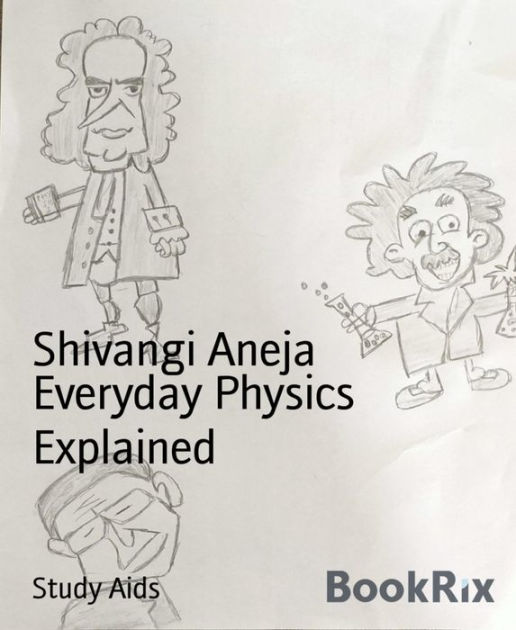 Everyday Physics Explained: A book for physics enthusiasts by Shivangi ...