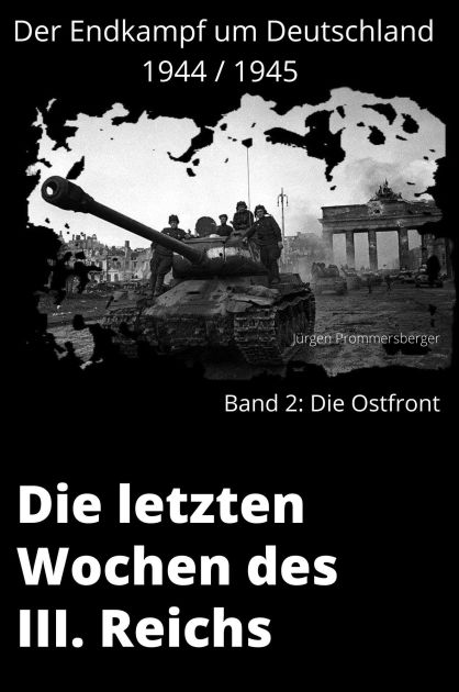 Die Letzten Wochen des III. Reichs - Band 2: Die Ostfront: Der Endkampf ...