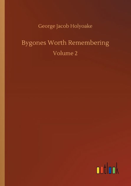 Bygones Worth Remembering: Volume 2 by George Jacob Holyoake, Paperback ...