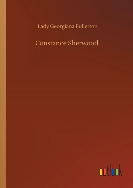 Constance Sherwood by Lady Georgiana Fullerton, Paperback | Barnes & Noble®