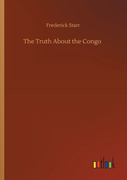 The Truth About the Congo by Frederick Starr, Paperback | Barnes & Noble®