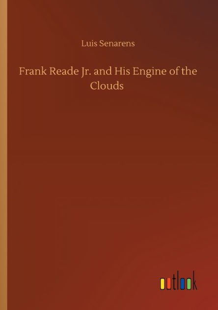 Frank Reade Jr. and His Engine of the Clouds by Luis Senarens ...