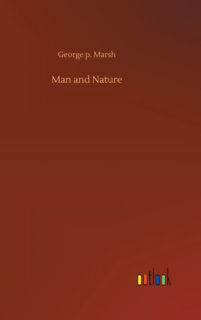 Man and Nature by George p. Marsh, Paperback | Barnes & Noble®