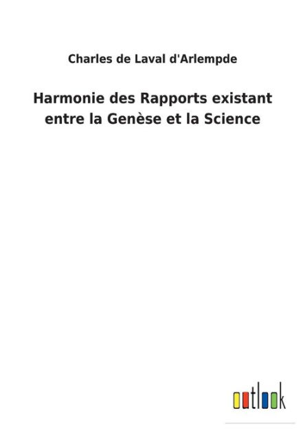 Harmonie des Rapports existant entre la Genèse et la Science by Charles ...