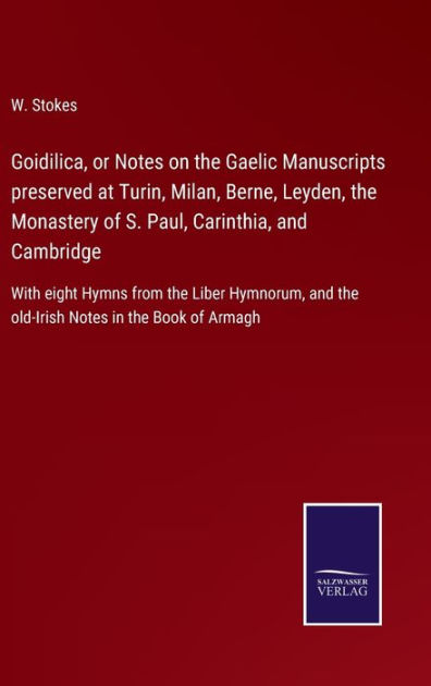 Goidilica, or Notes on the Gaelic Manuscripts preserved at Turin, Milan ...