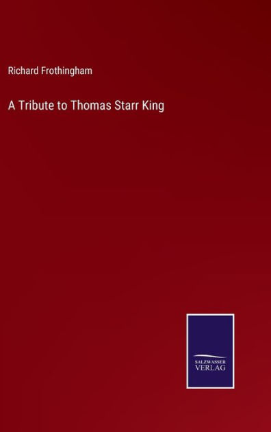 A Tribute to Thomas Starr King by Richard Frothingham, Paperback ...