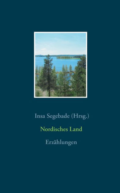 Nordisches Land: Erzählungen by Insa Segebade, Paperback | Barnes & Noble®