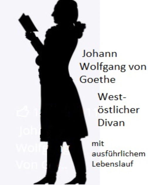 Johann Wolfgang von Goethe - West-östlicher Divan und ausführliche ...