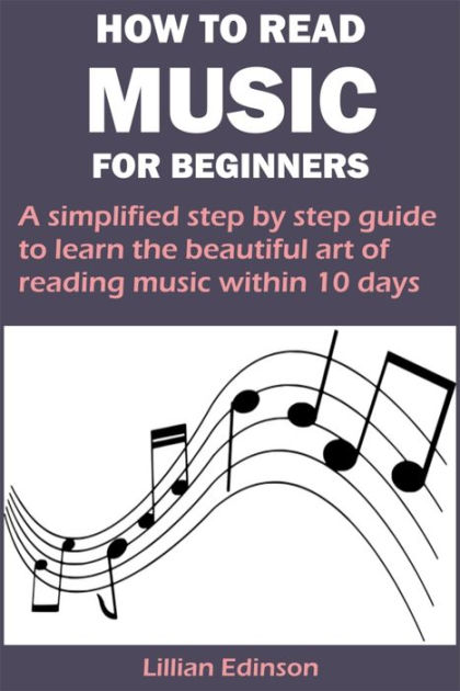 HOW TO READ MUSIC FOR BEGINNERS: A simplified step by step guide to ...
