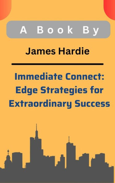 Immediate Connect: Edge Strategies for Extraordinary Success ...