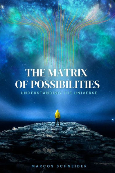 The Matrix of Possibilities: Understanding the Universe by Marcos Schneider | eBook | Barnes ...